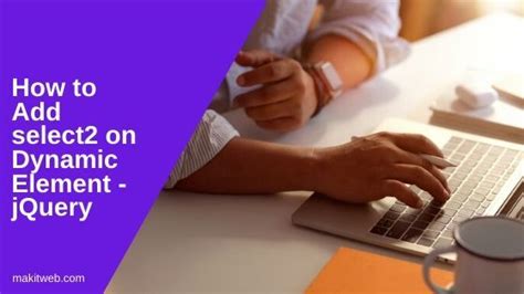 How To Add Select2 On Dynamic Element Jquery Makitweb