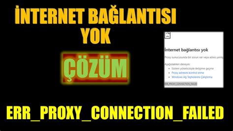 İnternet Bağlantısı Yok Errproxyconnectionfailed Hatasının Çözümü