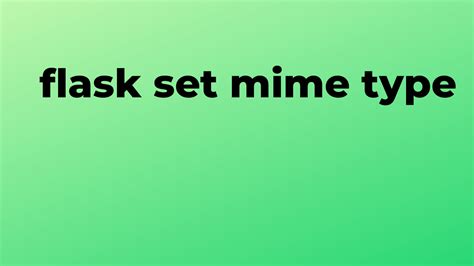 Solved Set Mime Type In Flask Sourcetrail