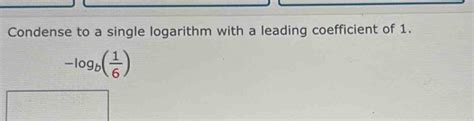 solved condense to a single logarithm with a leading coefficient of 1