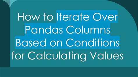How To Iterate Over Pandas Columns Based On Conditions For Calculating