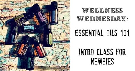 Wellness Wednesdays Essential Oils 101 Intro Class For Newbies