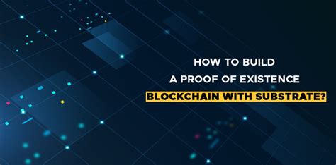 Build A Proof Of Existence Blockchain With Substrate