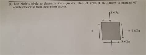 Solved 1 Use Mohr S Circle To Determine The Equivalent Chegg Com