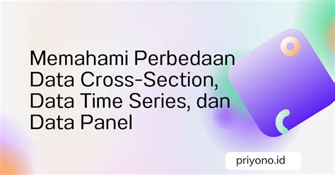Memahami Perbedaan Data Cross Section Data Time Series Dan Data Panel