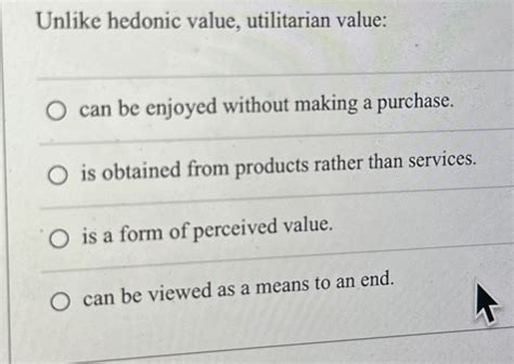 Solved Unlike Hedonic Value Utilitarian Valuecan Be