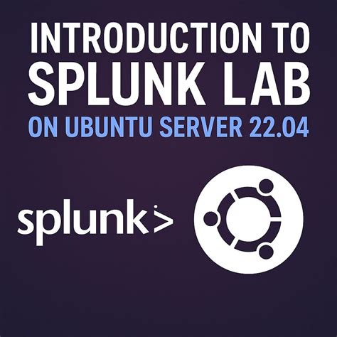 Introduction To Splunk Lab On Ubuntu Server 22 04
