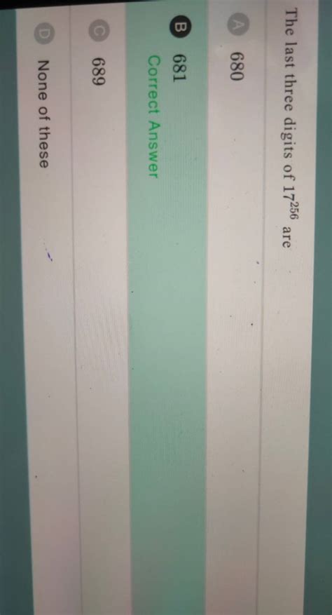 the last three digits of 17256 are a 680 b 681 correct answer c 689