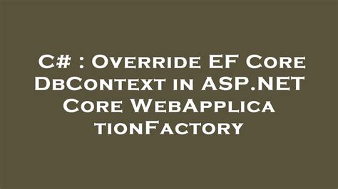 C Override EF Core DbContext In ASP NET Core WebApplicationFactory YouTube