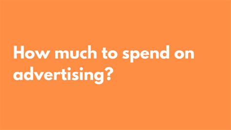 siddharth can you tell us how much should we spend on ads