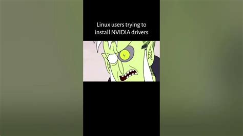 Linux Users Trying To Install NVIDIA Drivers Linux Nvidia Struggle