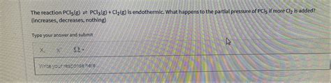 Solved The Reaction Pcl5gpcl3g Cl2g Is End
