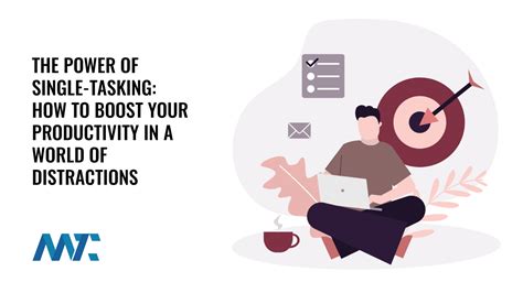 the power of single tasking boosting productivity in a world of
