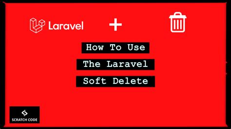 How To Use The Laravel Soft Delete Scratch Code