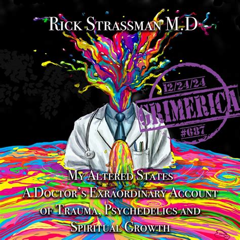 687 Rick Strassman My Altered States And The State Of