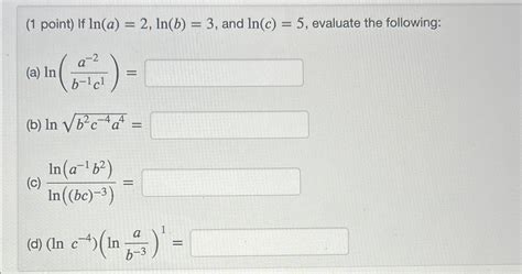 Solved (1 ﻿point) ﻿If ln(a)=2,ln(b)=3, ﻿and ln(c)=5, | Chegg.com