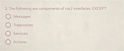solved the following are components of ros2 ﻿interfaces