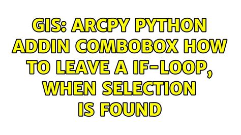 GIS ArcPy Python Addin Combobox How To Leave A If Loop When Selection Is Found YouTube