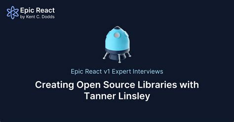 Creating Open Source Libraries With Tanner Linsley Epic React By Kent