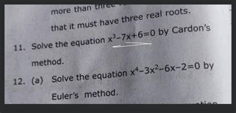 That It Must Have Three Real Roots 11 Solve The Equation X37x 6 0 By C