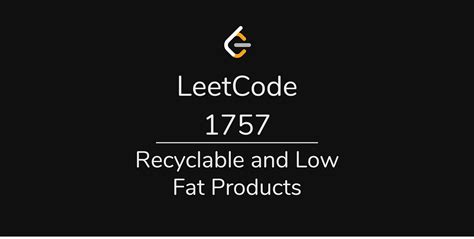Leetcode Problem 1757 Recyclable And Low Fat Products — Mysql By Evan