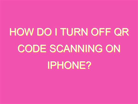 How Do I Turn Off QR Code Scanning On IPhone Kurrently
