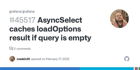 AsyncSelect Caches LoadOptions Result If Query Is Empty Issue Grafana Grafana GitHub
