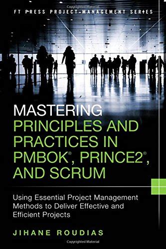 Mastering Principles And Practices In Pmbok Prince 2 And Scrum Using