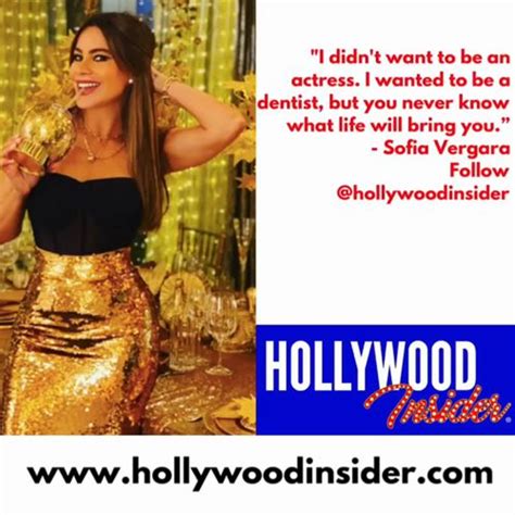 I Didnt Want To Be An Actress I Wanted To Be A Dentist But You