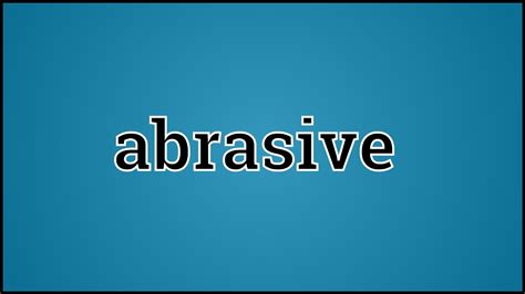 What Is Meaning Of Abrasive Action At Charlie Oshanassy Blog