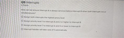 Solved Q9 Interrupts 2 Points How Can We Ensure Interrupt A