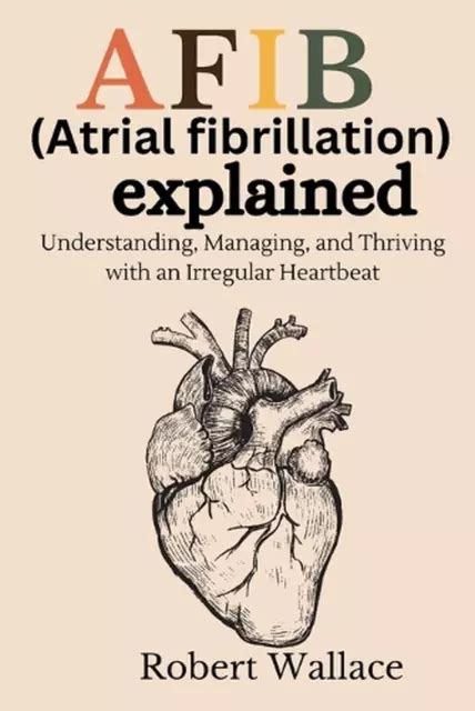 Afib Atrial Fibrillation Explained Understanding Managing And