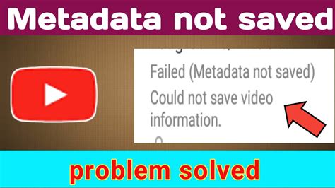 how to fix youtube metadata not saved failed metadata not saved