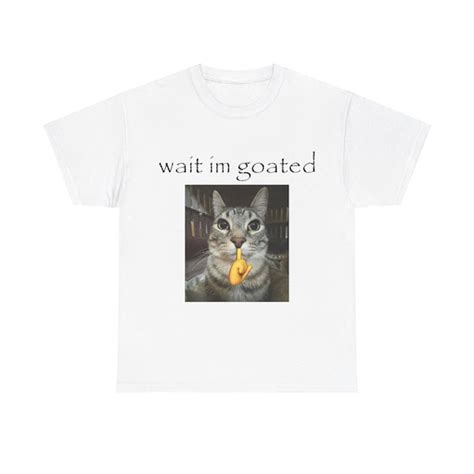 Wait Im Goated Shirt Etsy