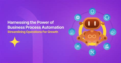 Harnessing The Power Of Business Process Automation Streamlining