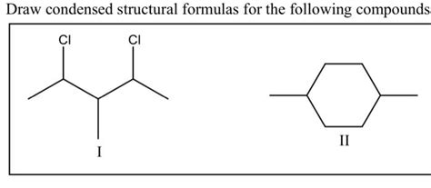 Solved Draw Condensed Structural Formulas For The Following Chegg