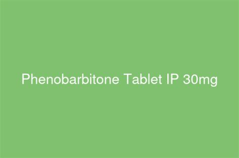 Phenobarbitone Tablet 30mg Manufacturers Pan India Supplier