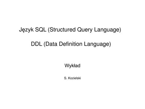 Ppt J ę Zyk Sql Structured Query Language Ddl Data Definition