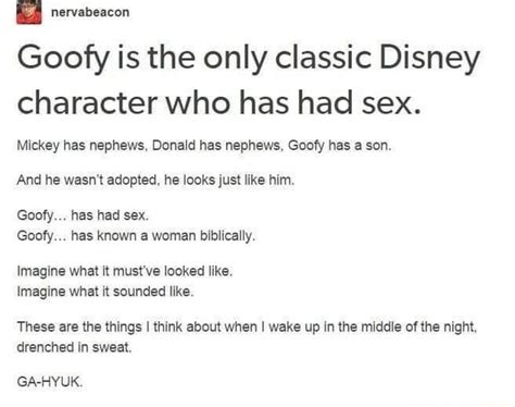And Nervabeacon Goofy Is The Only Classic Disney Character Who Has Had Sex Mickey Has Nephews