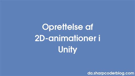 oprettelse af 2d animationer i unity sharp coder blog