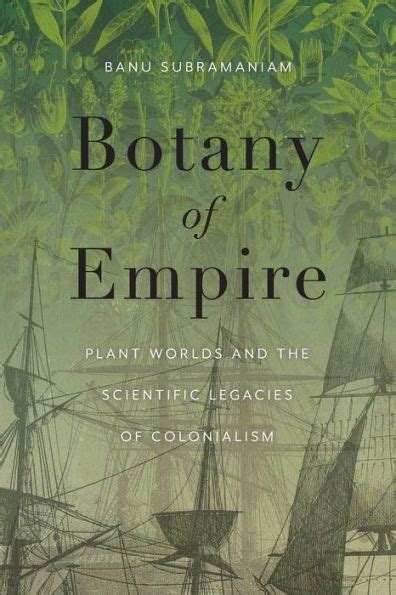 Botany Of Empire Plant Worlds And The Scientific Legacies Of