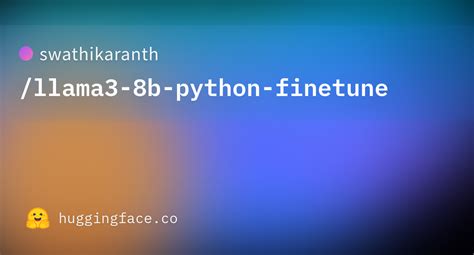 swathikaranth/llama3-8b-python-finetune · Hugging Face