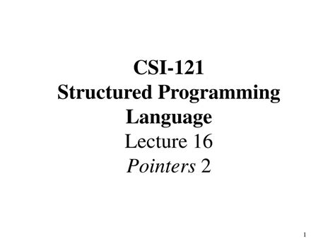 Csi 121 Structured Programming Language Lecture 16 Pointers 2 Ppt