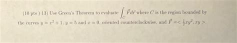 Solved Pts Use Green S Theorem To Evaluate CFdr Chegg Com