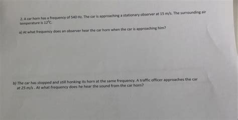 Solved 2 A Car Horn Has A Frequency Of 540 Hz The Car Is