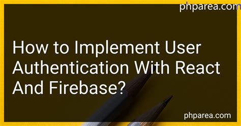 How To Implement User Authentication With React And Firebase In