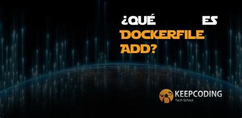 ¿qué Es Dockerfile Add Keepcoding Bootcamps