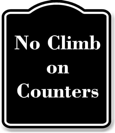No Climb On Counters Black Aluminum Composite Sign 8 5 X10