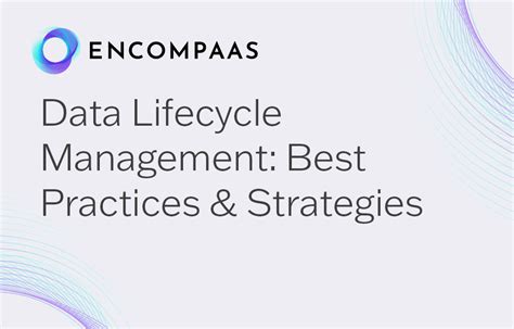 Data Lifecycle Management Best Practices And Strategies EncompaaS