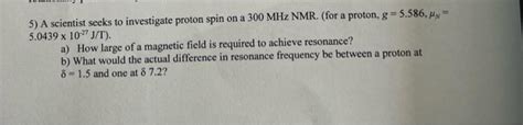 Solved A Scientist Seeks To Investigate Proton Spin On A Chegg
